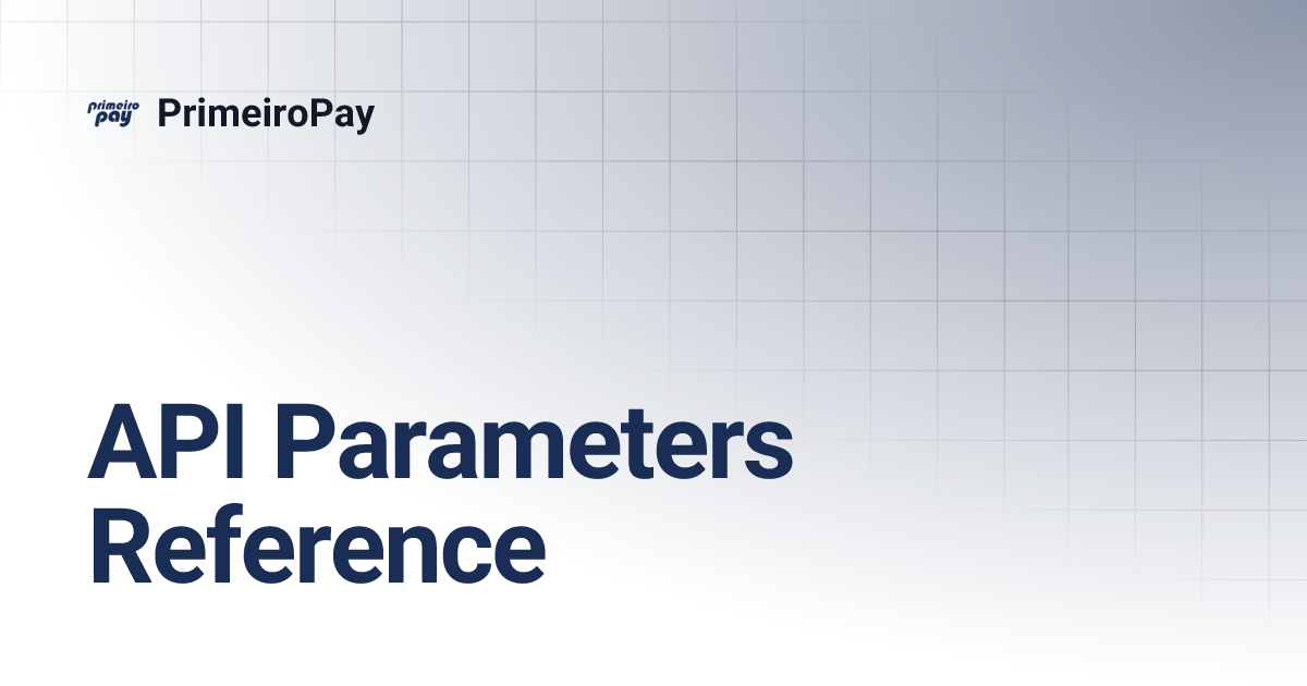 API Parameters Reference | PrimeiroPay
